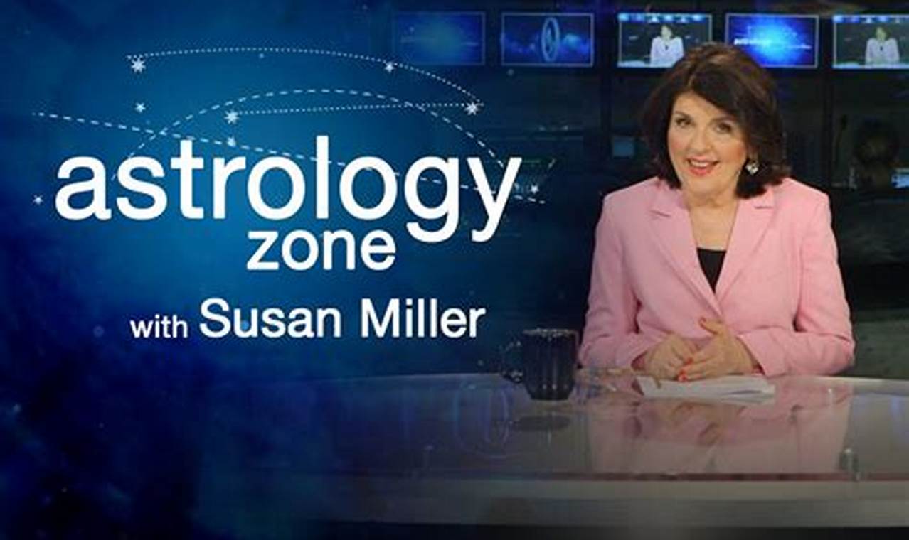 Your Astrology Zone with Susan Miller Forecasts