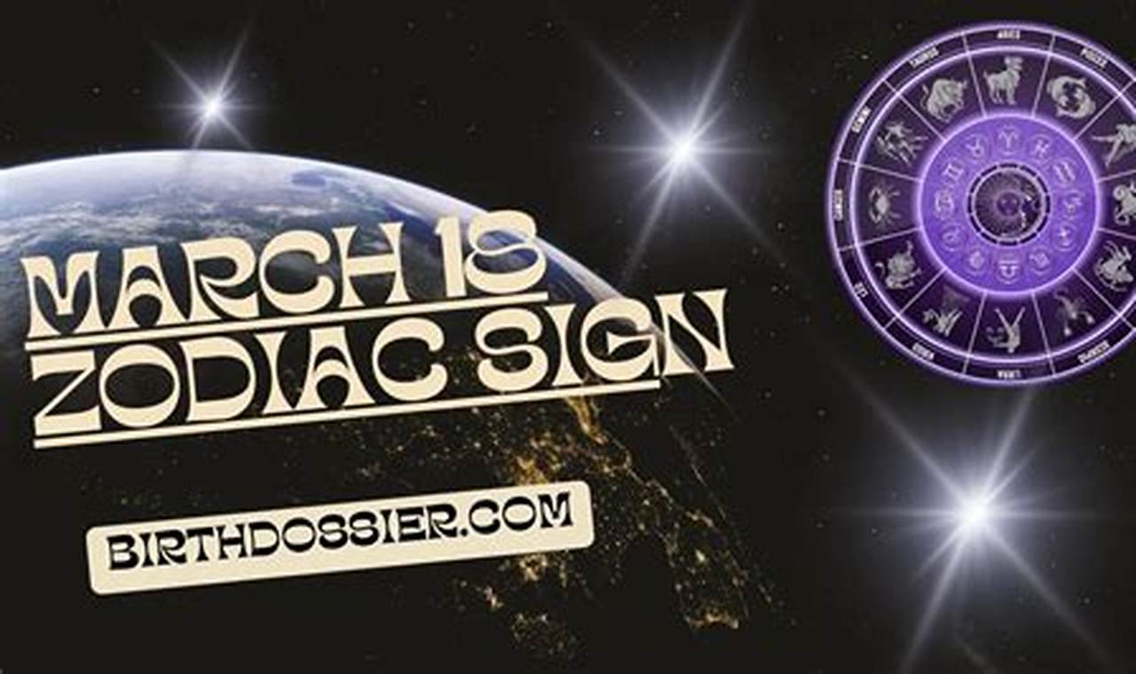 Discover March 18th Zodiac Sign & Horoscope