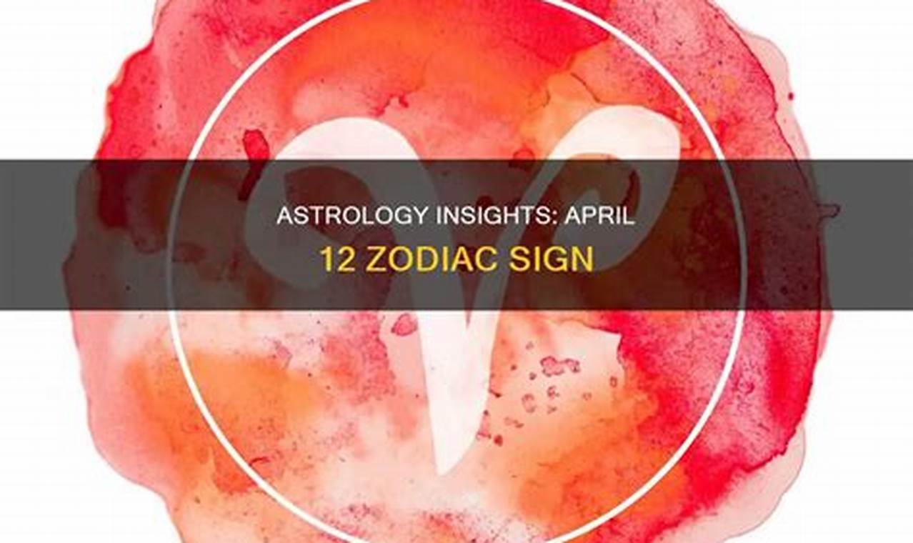 April 12 Astrology: Zodiac Insights & Meaning